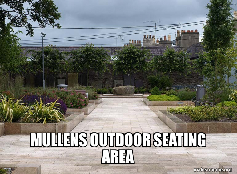 mullens outdoor seating area Meme Generator