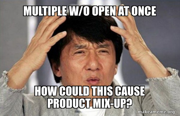 Multiple W/O Open at Once How Could This Cause Product Mix-Up? - Jackie ...