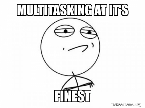 Multitasking at it's FiNeSt - Challenge Acccepted Meme Generator