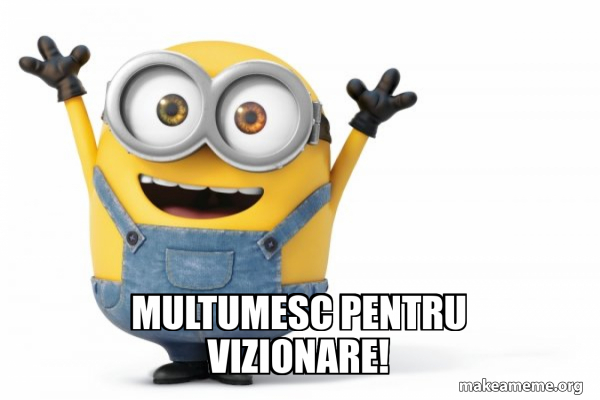 Multumesc pentru vizionare! - Happy Minion Meme Generator