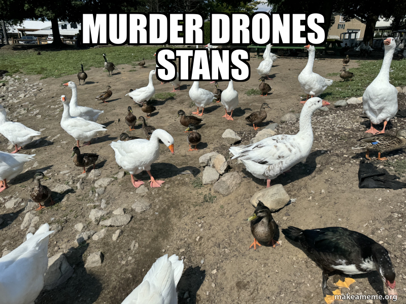Murder drones Stans Meme Generator