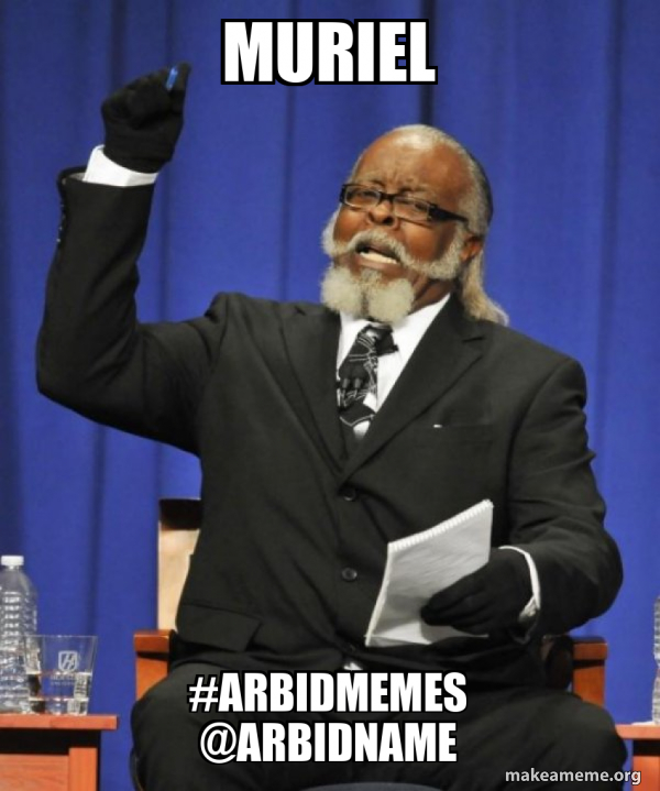 Muriel #ARBIDMemes @ARBIDname - Too Damn HIgh Meme Generator