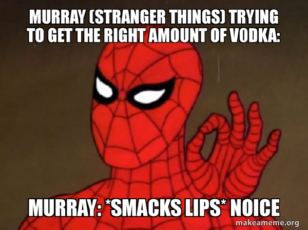 Murray (Stranger Things) trying to get the right amount of v0dka ...