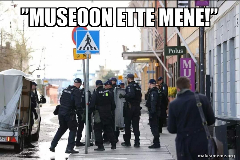 ”Museoon ette mene!” Meme Generator