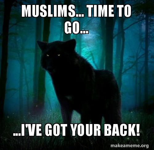 Muslims... time to go... ...i've got your back! - Got Your Back Meme ...