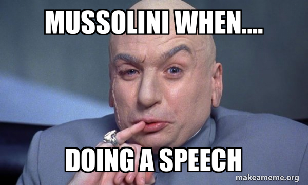 Mussolini when.... Doing a speech - You Complete Me Meme Generator