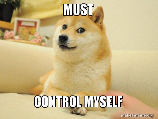 MUST CONTROL MYSELF - Doge Meme Generator