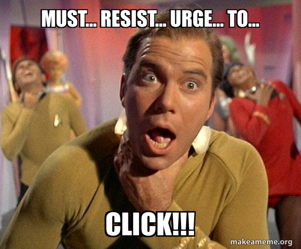 Must... Resist... urge... to... click!!! - Captain Kirk Choking Meme ...