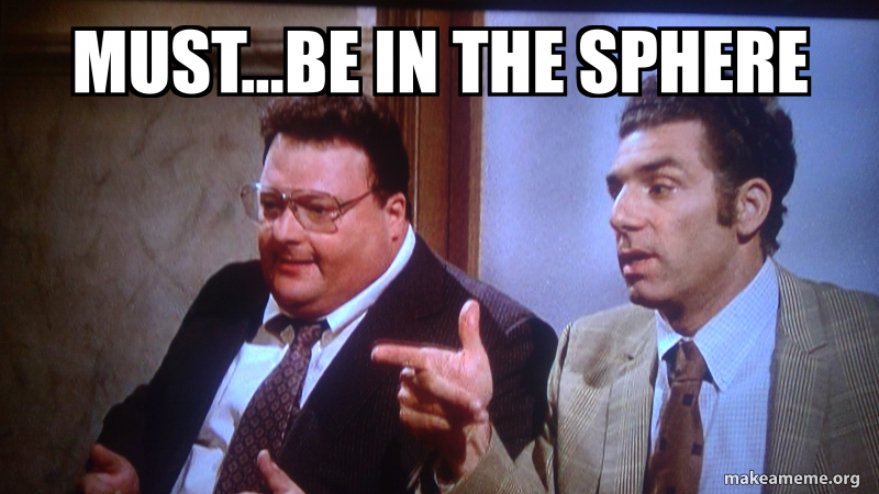 must...be in the sphere Meme Generator