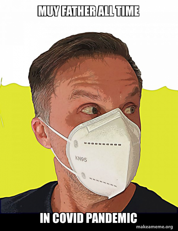 Muy FATHER all time In covid pandemic - Face Masks Meme Generator
