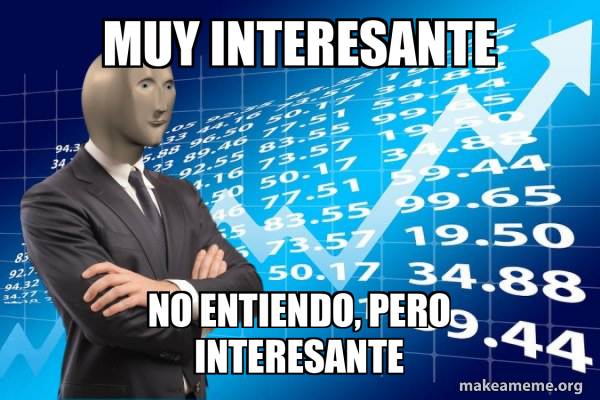 Muy Interesante No Entiendo, Pero interesante - Stonks Only Go Up Meme ...