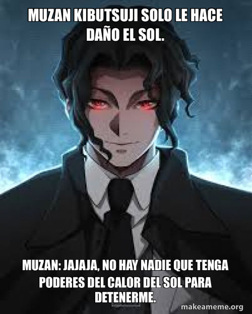 muzan kibutsuji solo le hace daño el sol. muzan: jajaja, no hay nadie ...