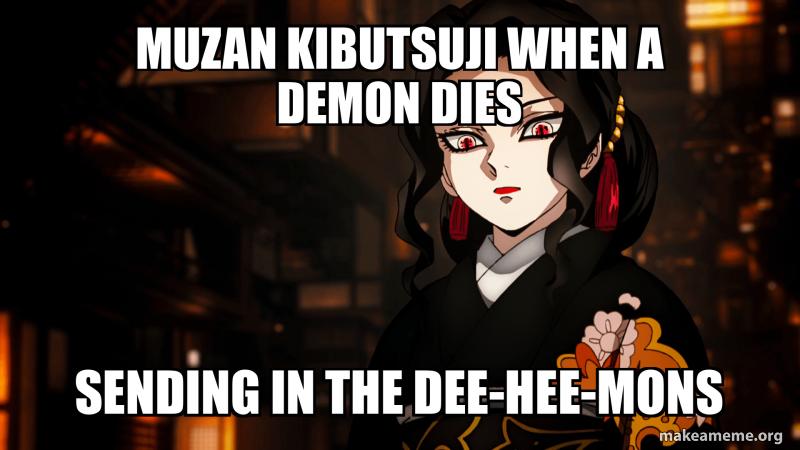 muzan Kibutsuji when a demon dies sending in the dee-hee-mons Meme ...