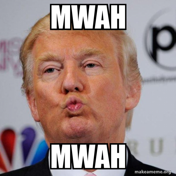Mwah Mwah - Donald Trump Kissing Meme Generator