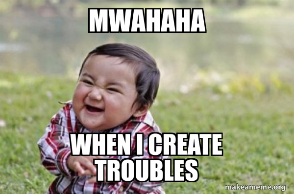Mwahaha When I create troubles - Evil, scheming toddler Meme Generator