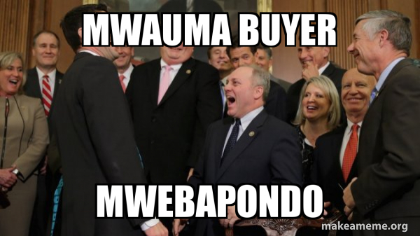 Mwauma Buyer Mwebapondo - And then we told them Meme Generator