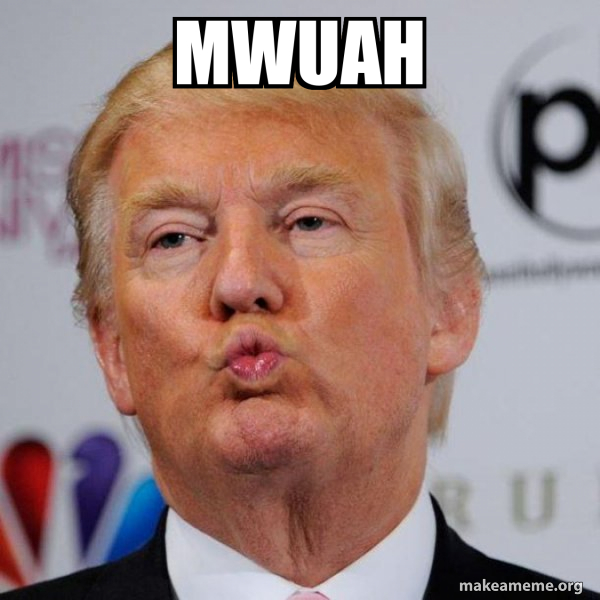 Mwuah - Donald Trump Kissing Meme Generator