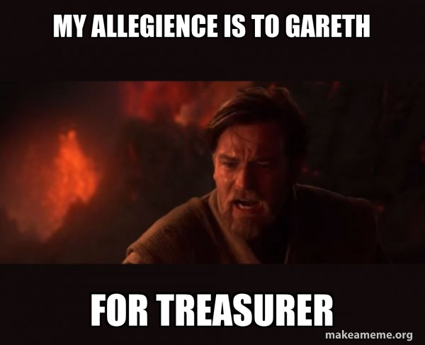 MY ALLEGIENCE IS TO GARETH FOR TREASURER - Obi-Wan Kenobi - You Were ...