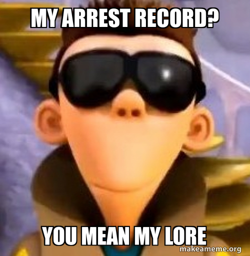 my arrest record? you mean my lore Meme Generator