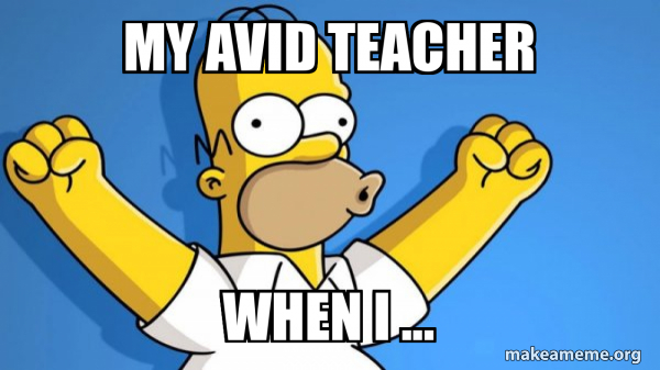MY AVID TEACHER WHEN I ... - Happy Homer Meme Generator