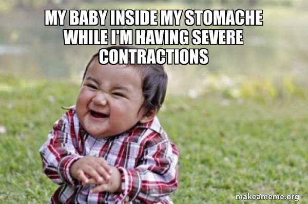 My baby inside my stomache while I'm having severe contractions - Evil ...