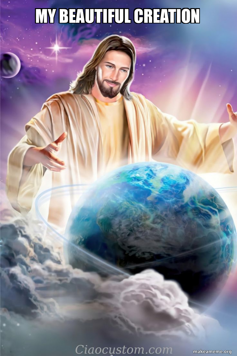 my beautiful creation Meme Generator