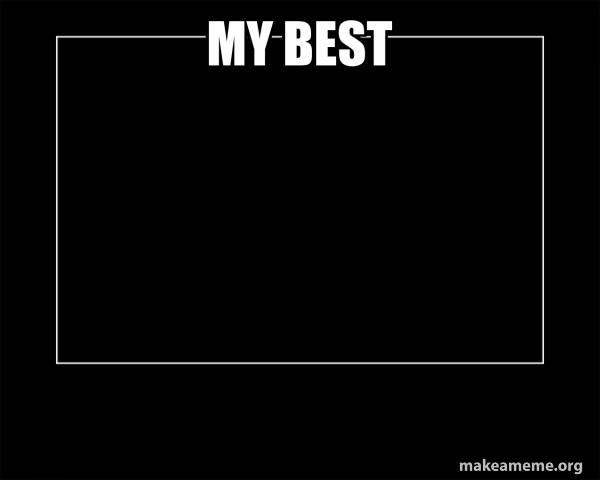 My Best - Motivational Meme Meme Generator