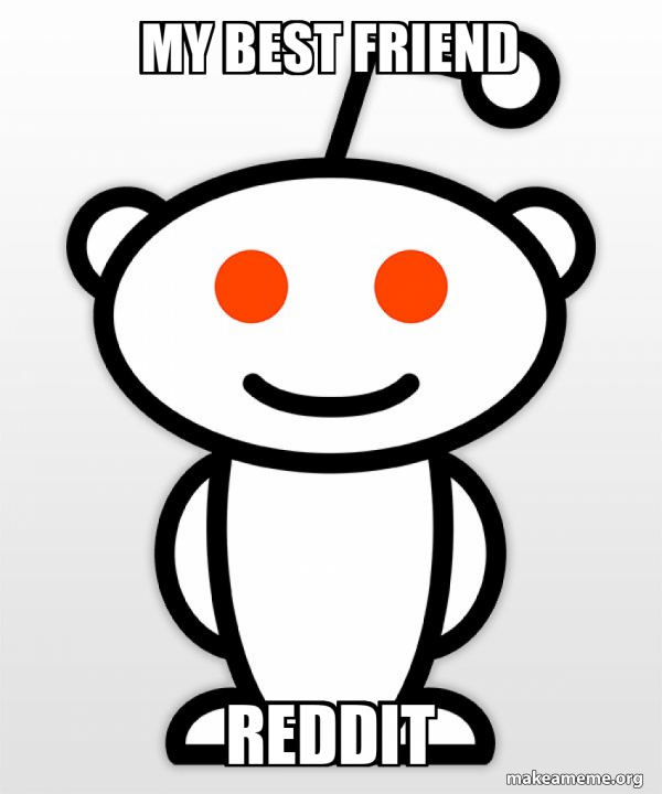 my best friend Reddit - Good Guy Reddit Meme Generator