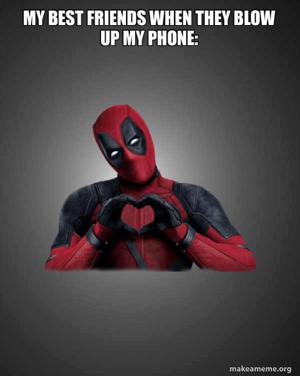 My best friends when they blow up my phone: - Deadpool Heart Hands Meme ...