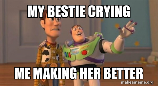 my bestie crying me making her better - Buzz and Woody (Toy Story) Meme ...
