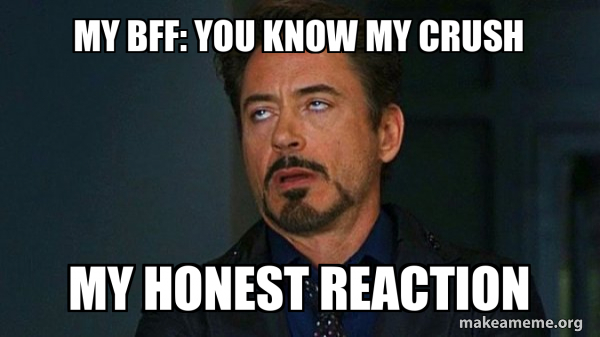 my bff: you know my crush my honest reaction - Tony Stark Eye Roll Meme ... my bff: you know my crush my honest reaction - Tony Stark Eye Roll Meme ...