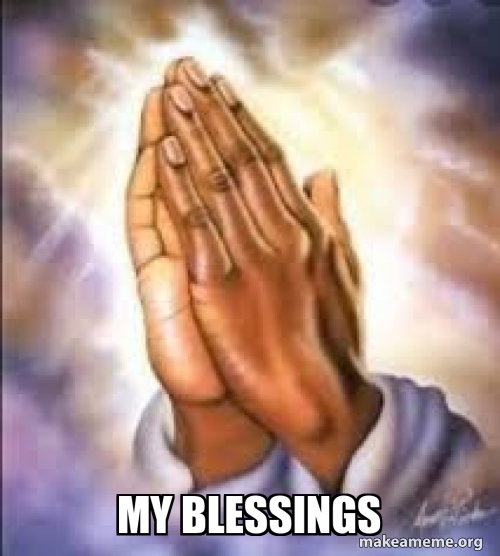 My Blessings Meme Generator