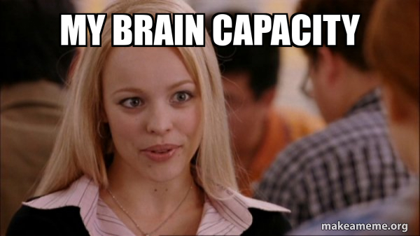 MY BRAIN CAPACITY - Mean Girls Meme | Make a Meme