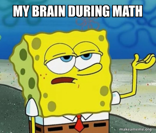 My brain during math - Tough SpongeBob Meme Generator