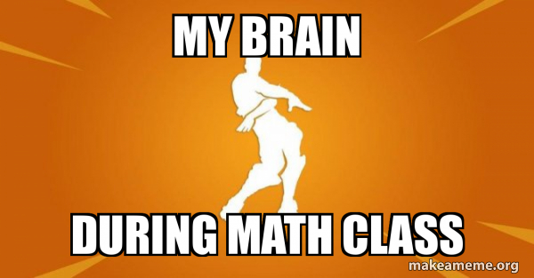 my brain during math class - Orange Justice Meme Generator