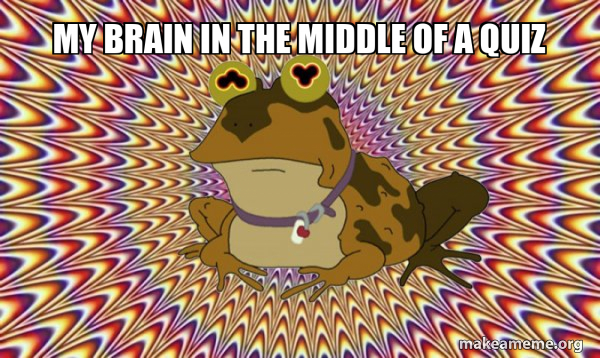 my brain in the middle of a quiz - Hypnotoad Meme Generator
