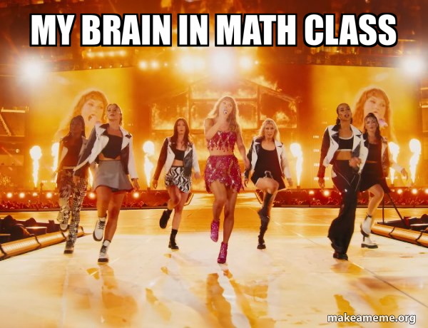 My brain in math class - Swifties Taylor Swift Meme Generator