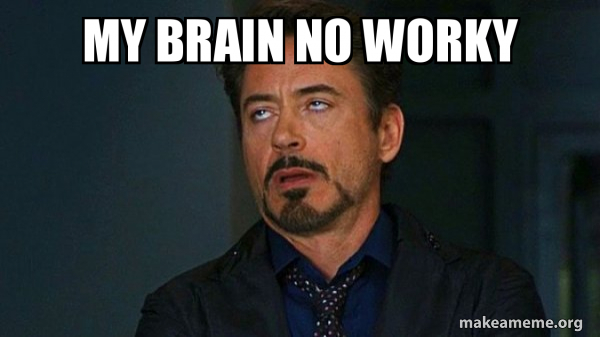 my brain no worky - Tony Stark Eye Roll Meme Generator