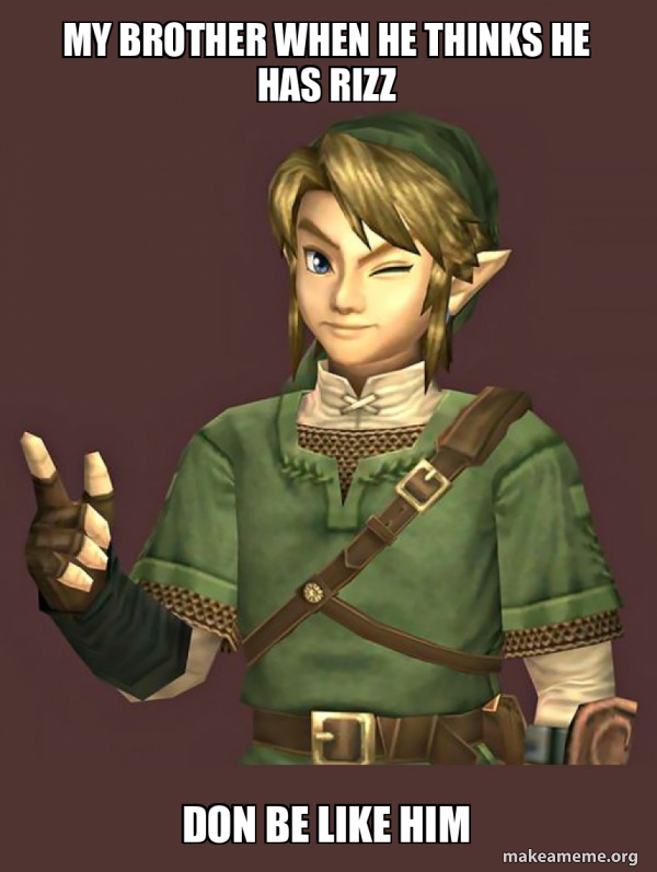 my brother when he thinks he has rizz don be like him - Zelda Meme ...