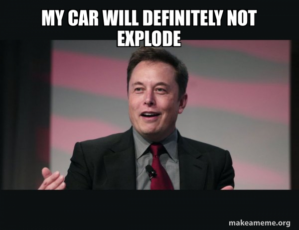 My car will Definitely not Explode - Elon Musk Meme Generator