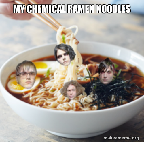 my chemical ramen noodles Meme Generator