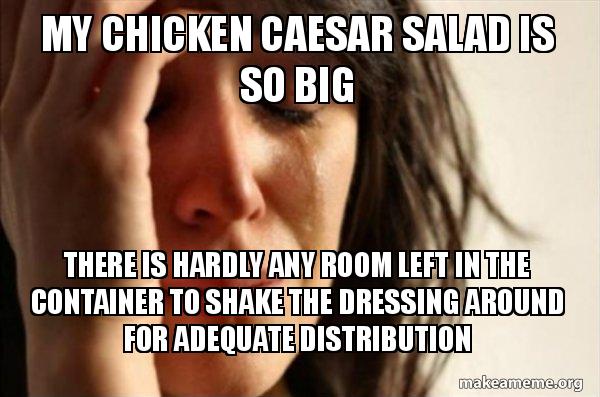 MY CHICKEN CAESAR SALAD IS SO BIG THERE IS HARDLY ANY ROOM LEFT IN THE ...