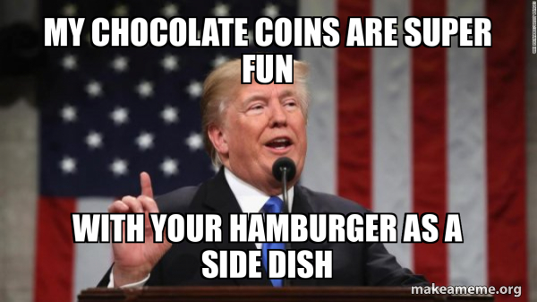 My chocolate coins are super fun With your hamburger as a side dish ...