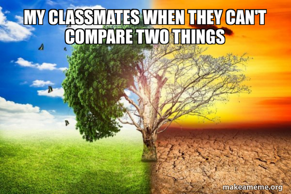 My classmates when they can't compare two things - Climate Change ...