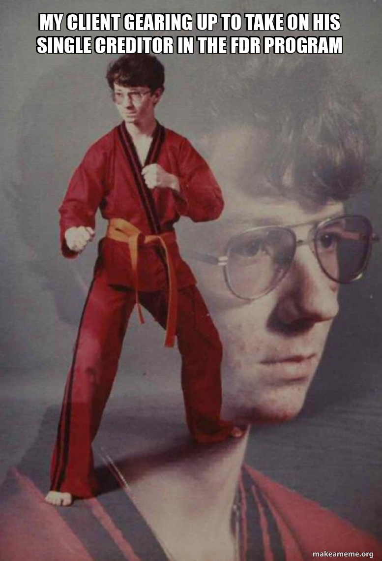 My client gearing up to take on his single creditor in the FDR program ...