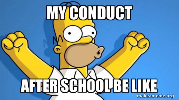 my conduct after school be like - Happy Homer Meme Generator