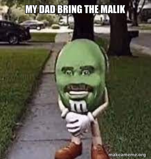 my dad bring the malik Meme Generator