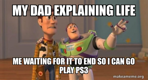 my dad explaining life me waiting for it to end so i can go play ps3 - Buzz and Woody (Toy Story ...