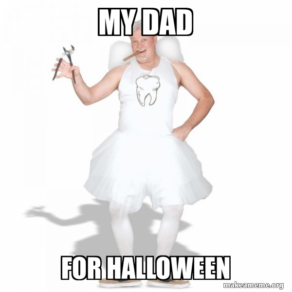 My dad For Halloween - Tooth Fairy Meme Generator