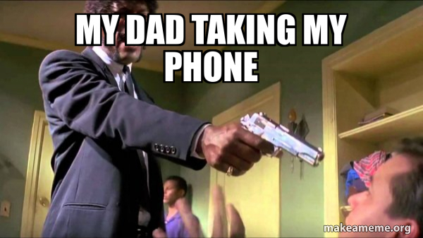 my dad taking my phone - Samuel L. Jackson Say What Meme Generator